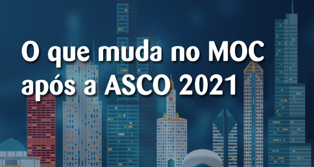 O que muda no MOC após a ASCO 2021 - Manual de Oncologia Clínica do Brasil